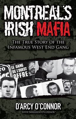 Montreal's Irish Mafia : The True Story of the Infamous West End Gang ...