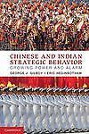 Chinese and Indian Strategic Behavior : Growing Power and Alarm by Eric ...