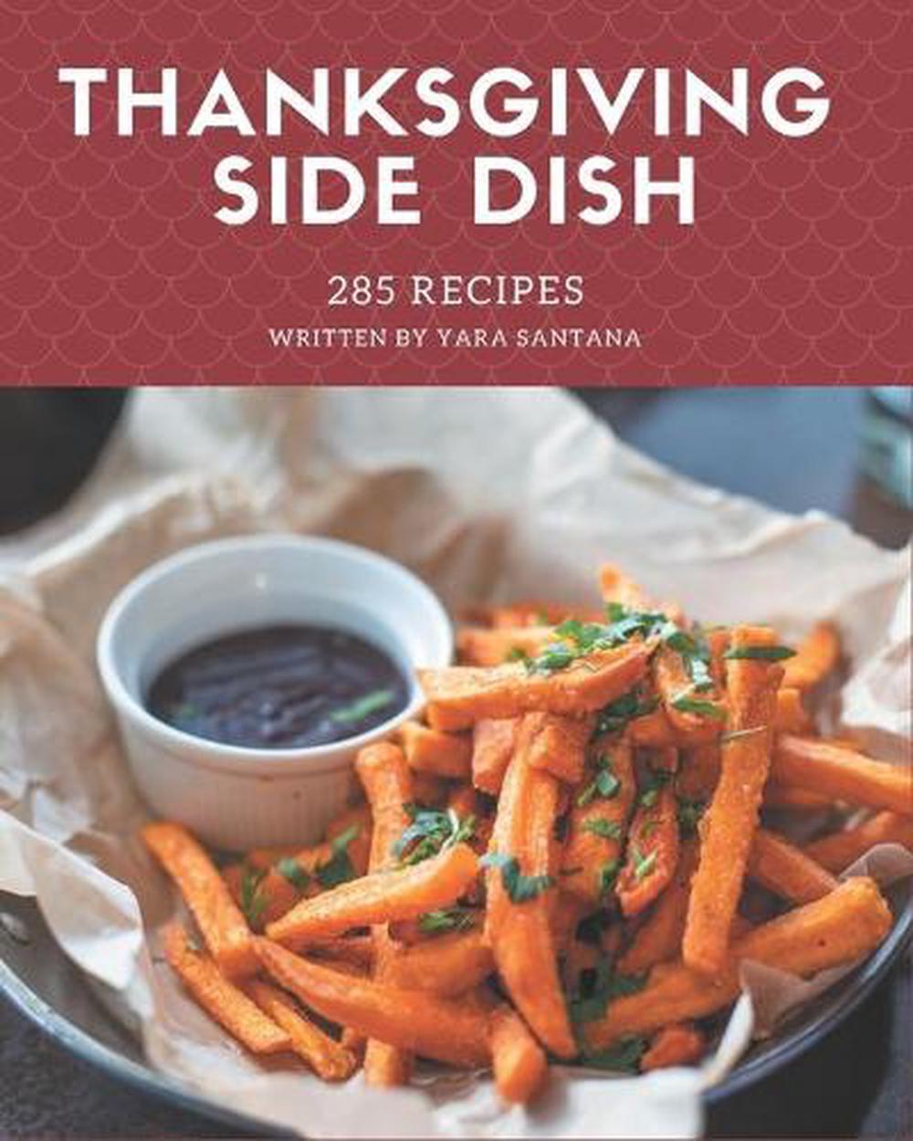 285 Thanksgiving Side Dish Recipes: A Thanksgiving Side Dish Cookbook ...