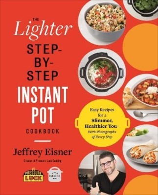 Jeffrey Eisner The Lighter Step-By-Step Instant Pot Cookbook (Poche) | eBay
