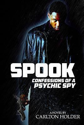SPOOK: Confessions of a Psychic Spy by Carlton Holder (2014, Trade ...