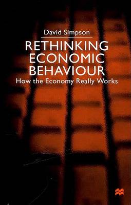 Rethinking Economic Behaviour: How the Economy Really Works by D ...
