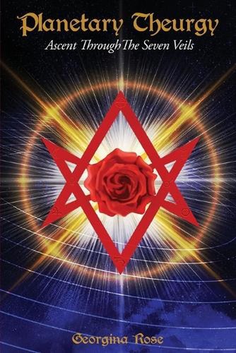 Planetary Theurgy: Ascent Through The Seven Veils by Georgina Rose ...