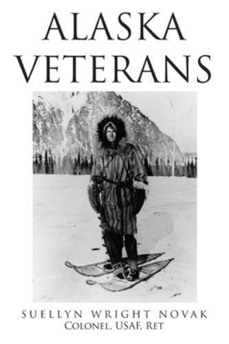 Alaska Veterans by Novak Colonel Usaf Ret, Suellyn Wright 9781098071356 ...