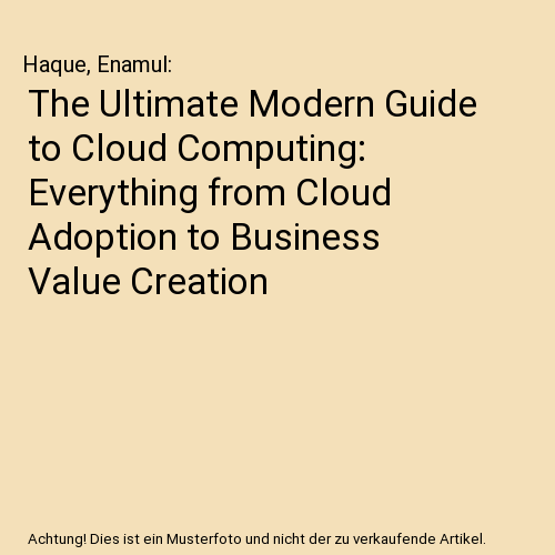 The Ultimate Modern Guide to Cloud Computing: Everything from Cloud Adoption to 9798666050637 | eBay