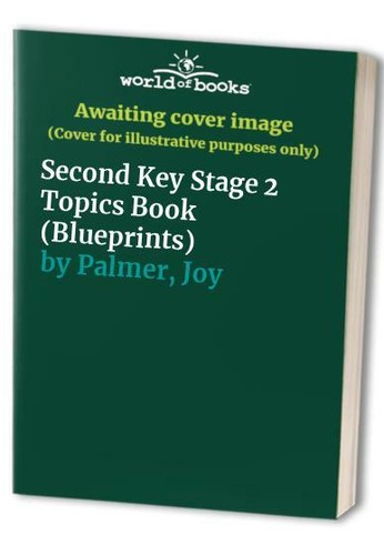 Second Key Stage 2 Topics Book (Blueprints) by Palmer, Joy 0748717102 ...