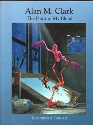 ALAN M. CLARK The Paint in My Blood. IFD 2004. art book. signed ltd HC ...