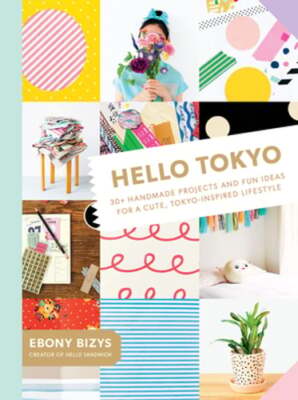 Hello Tokyo: 30+ Handmade Projects and Fun Ideas for a Cute, Tokyo ...