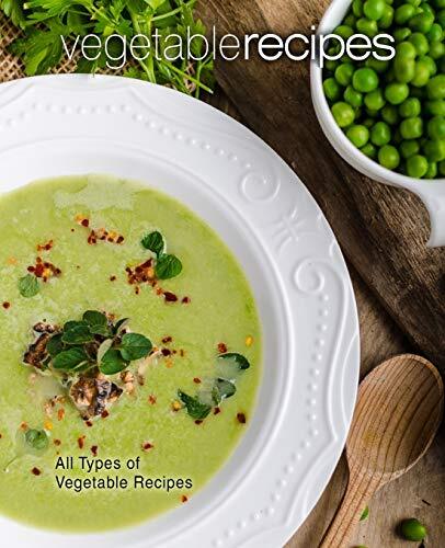 Vegetable Recipes: All Types of Vegetable Recipes 9781545516270 Free ...
