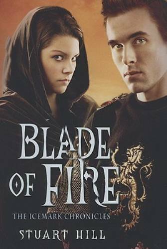 Blade of Fire (The Icemark Chronicles 2) - Paperback By Hill, Stuart ...