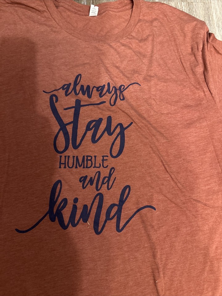 Bella Canvas "Always Stay Humble & Kind" Rust Tee Size 2XL | eBay