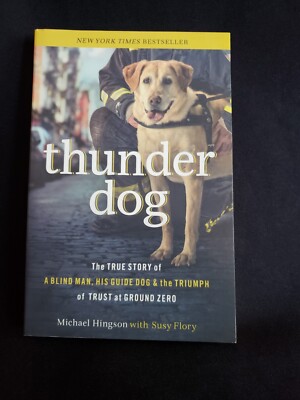 Thunder Dog: The True Story of a Blind Man, His Guide Dog, and the ...