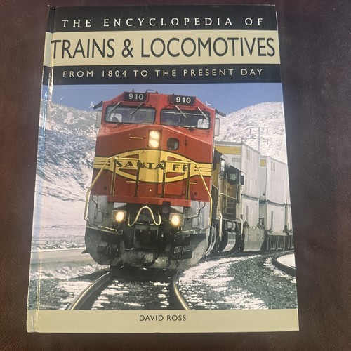 THE ENCYCLOPEDIA OF TRAINS AND LOCOMOTIVES: FROM 1804 TO By David Ross ...