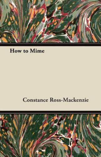 How to Mime by Constance Ross-MacKenzie (2011, Trade Paperback) for ...