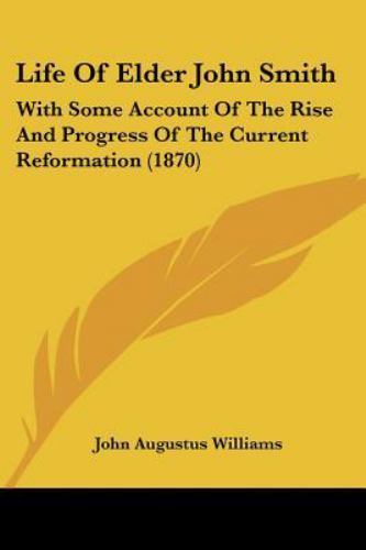 Life of Elder John Smith : With Some Account of the Rise and Progress ...