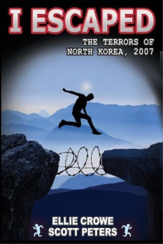 Scott Peters Ellie Crowe I Escaped the Terrors of North Korea (Poche ...