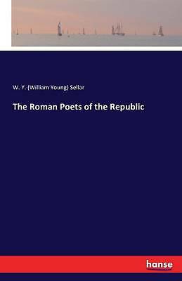 The Roman Poets of the Republic by W y (William Young) Sellar ...