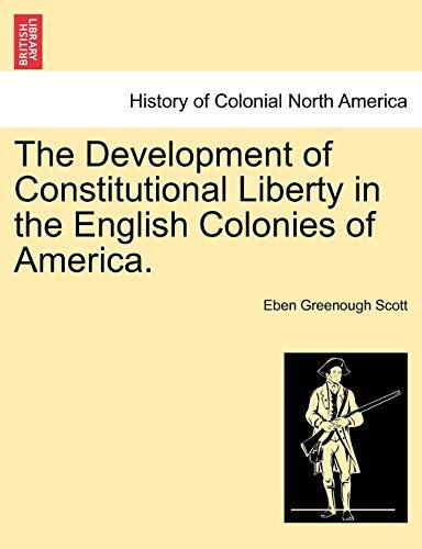 The Development of Constitutional Liberty in the English Colonies of ...