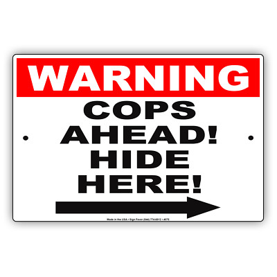 Warning Cops Ahead Hide Here Right Arrow Police Funny Notice Aluminum ...
