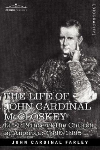 The Life Of John Cardinal Mccloskey: First Prince Of The Church In ...
