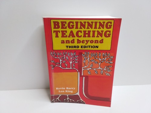 Beginning Teaching and Beyond Third Edition Kevin Barry Len King ...