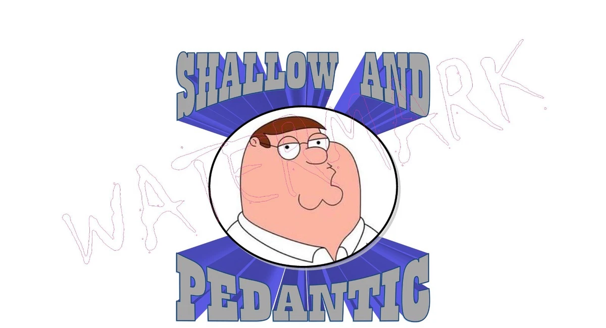 Peter Griffin Shallow And Pedantic