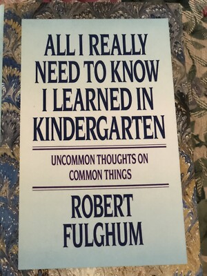 All I Really Need to Know I Learned in Kindergarten by Robert Fulghum ...
