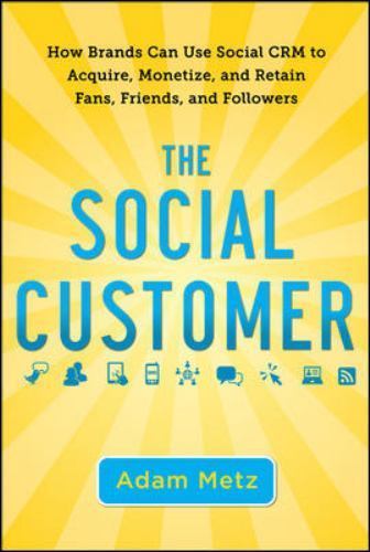 The Social Customer: How Brands Can Use Social CRM to Acquire, Monetize ...