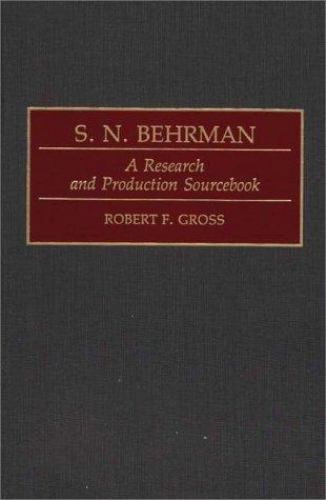 Modern Dramatists Research and Production Sourcebooks Ser.: S. N. Behrman : A Research and ...