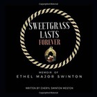 Sweetgrass Lasts Forever: Memoir of Ethel Major Swinton - Paperback ...