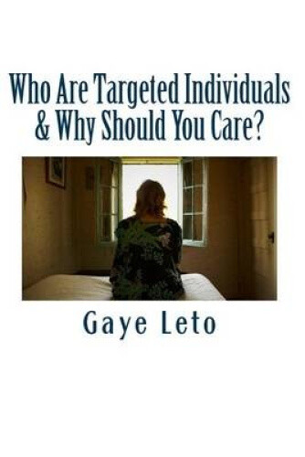 Who Are Targeted Individuals & Why Should You Care? by Gaye Leto ...