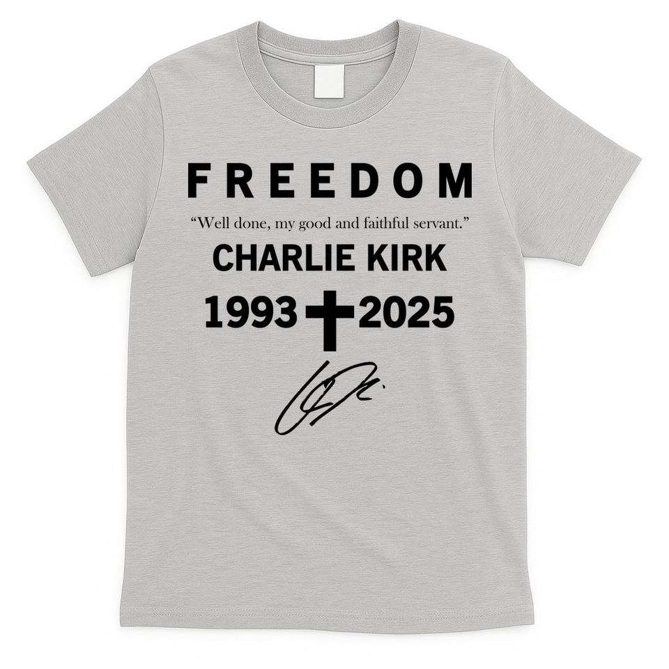 Freedom Charlie Kirk Well Done My Good And Faithful Servant 1993-2025 T-Shirt | eBay