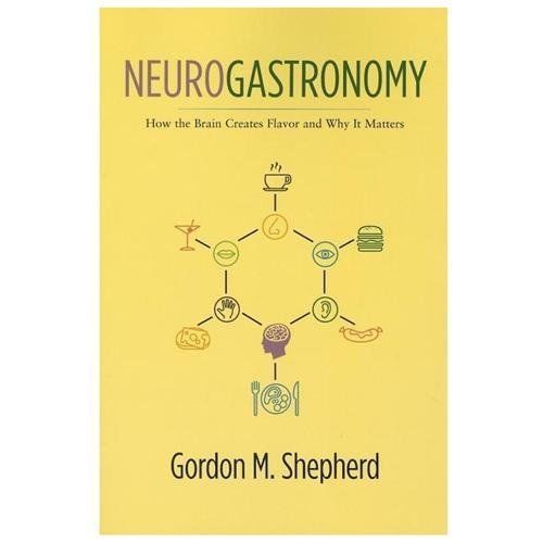 Neurogastronomy : How the Brain Creates Flavor and Why It Matters by ...