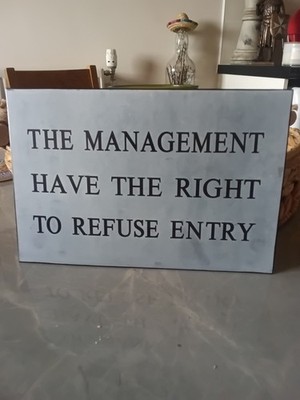 "THE MANAGEMENT HAVE THE RIGHT TO REFUSE ENTRY" SIGN 9"x 6inch Used ...