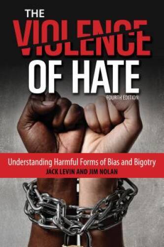 The Violence of Hate: Understanding Harmful Forms of Bias and Bigotry ...