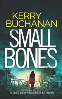 SMALL BONES an utterly addictive crim... by BUCHANAN, KERRY Paperback ...