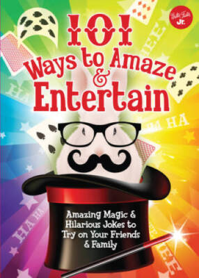 101 Ways to Amaze & Entertain: Amazing Magic & Hilarious Jokes to Tr ...