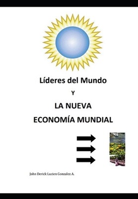 Lderes del Mundo y La Nueva Economa Mundial by John Derick Lucien ...