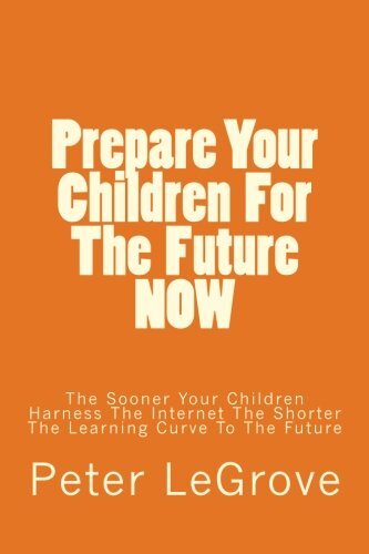 Prepare Your Children For The Future NOW: The Sooner Your Children Harness-, 9781518731358| eBay