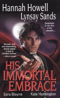 His Immortal Embrace by Howell, Hannah; Sands, Lynsay; Blayne, Sara ...