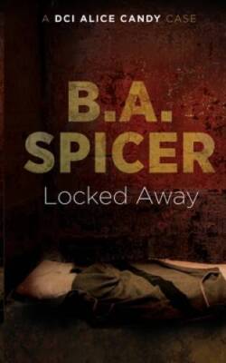 Locked Away: A DCI Alice Candy case - Paperback By Spicer, B A - VERY ...