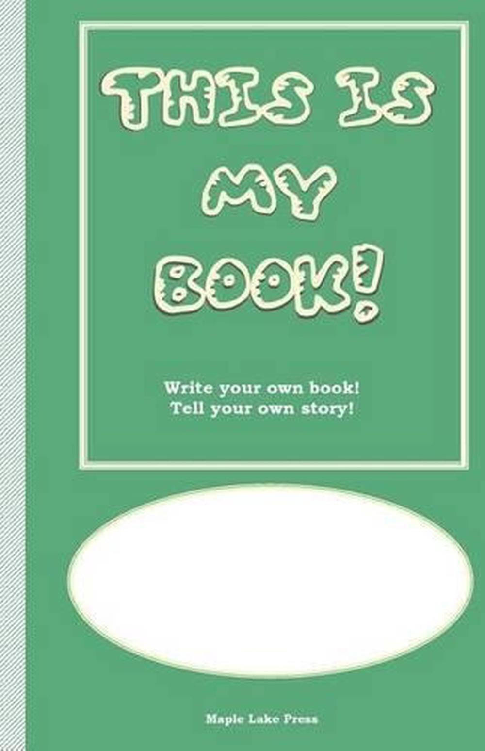 This is My Book: Write your own book! Tell your own story! Green Cover ...