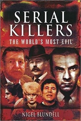 Serial Killers: The World's Most Evil by Nigel Blundell Hardback Book ...