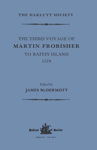 The Third Voyage of Martin Frobisher to Baffin Island, 1578 | James ...