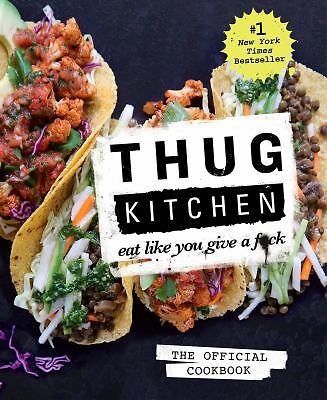 Thug Kitchen: The Official Cookbook: Eat Like You Give a F*ck by Thug ...