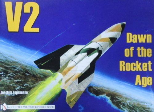 V2 DAWN OF THE ROCKET AGE (Schiffer..., ENGELMANN, JOAC 9780887402333 ...