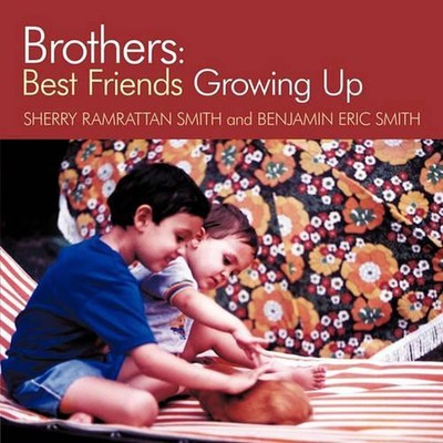 Brothers: Best Friends Growing Up by Sherry Ramrattan Smith (English ...