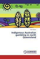 Indigenous Australian Gambling in North Queensland von Helen Breen ...