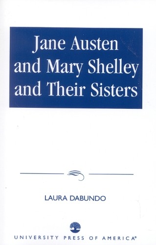 Laura Dabundo Jane Austen and Mary Shelley and Their Sist (Hardback ...