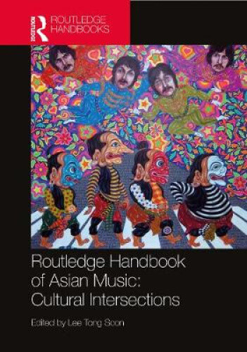 Routledge Handbook of Asian Music: Cultural Intersections by Tong Soon ...